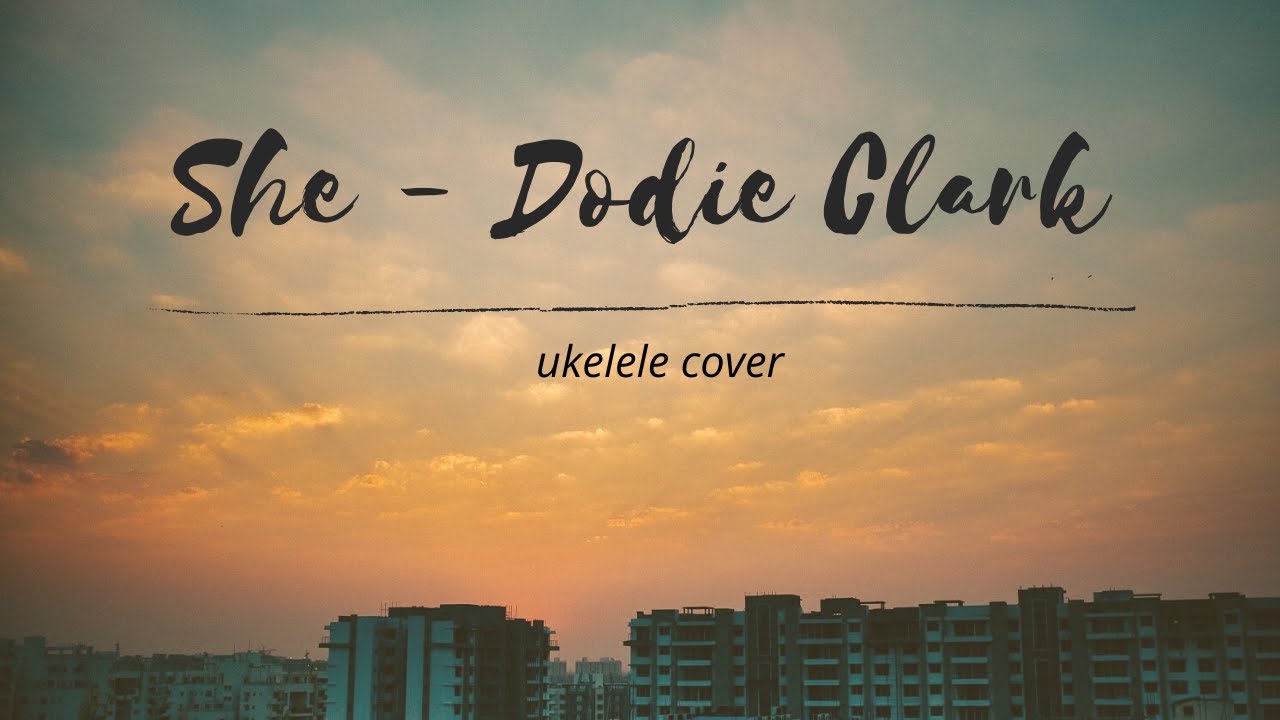 She - Dodie Clark (ukelele cover) - YouTube