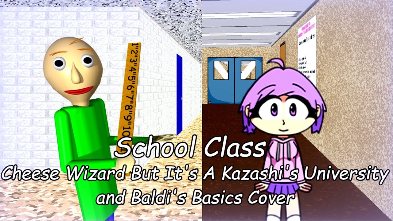 School Class - Cheese Wizard But It's A Kazashi's University and Baldi ...
