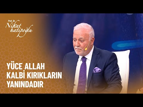 Yüce Allah kalbi kırıkların yanındadır - Nihat Hatipoğlu ile Dosta Doğru