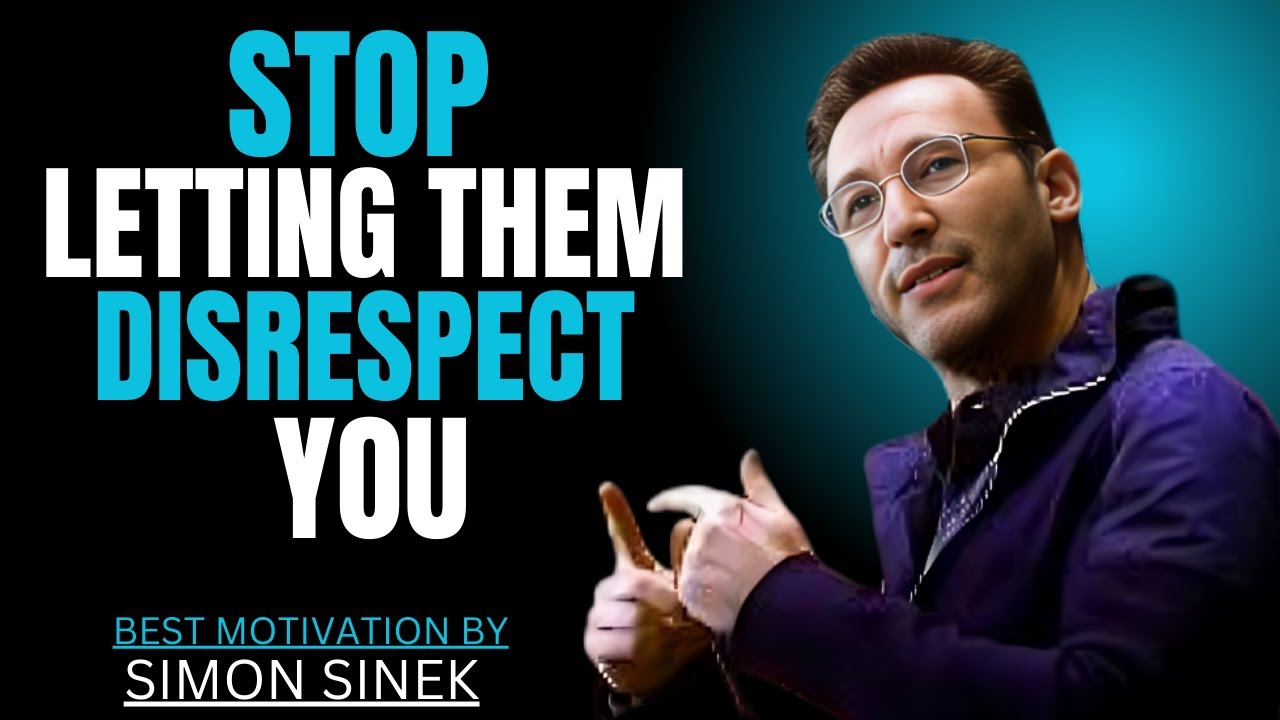 STOP LETTING THEM DISRESPECT YOU || SIMON SINEK || BEST MOTIVATIONAL ...