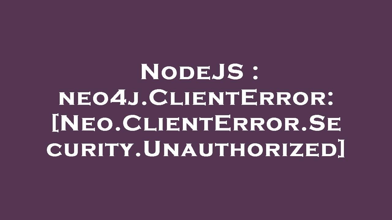 Nodejs Neo4jclienterror Neoclienterrorsecurityunauthorized Youtube