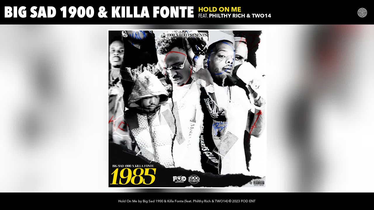 Big Sad 1900 & Killa Fonte - Hold On Me (Official Audio) (feat. Philthy ...