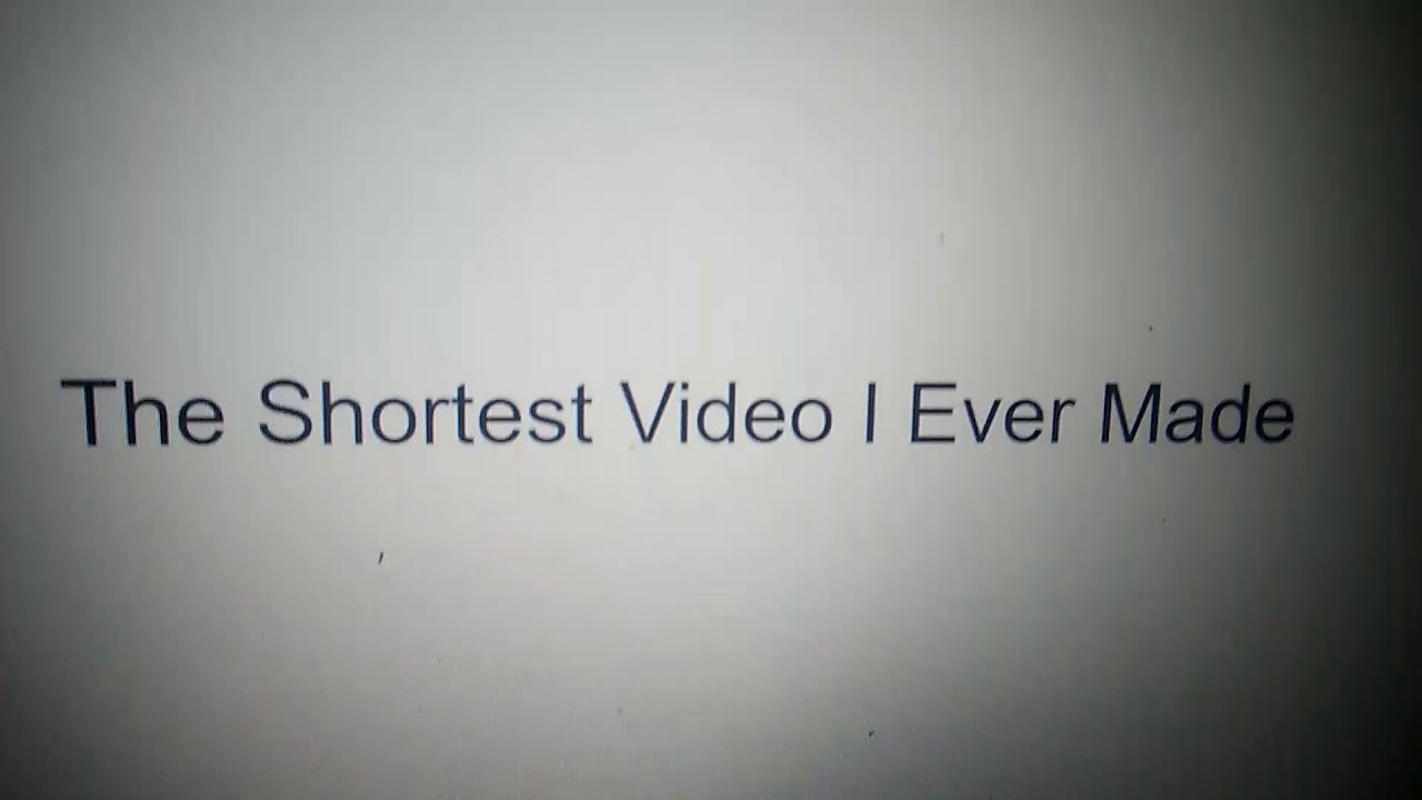 The Shortest Video I Made - YouTube