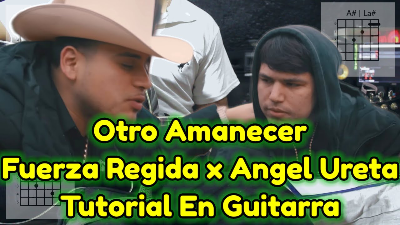 Otro Amanecer - Tutorial - Fuerza Regida - Angel Ureta - Acordes ...