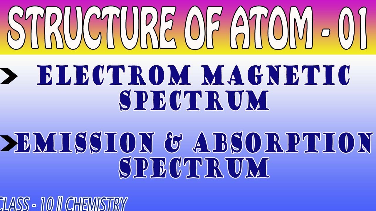 STRUCTURE OF ATOM 01/ELECTROMAGNETIC SPECTRUM / CLASS 10/ CHEMISTRY ...