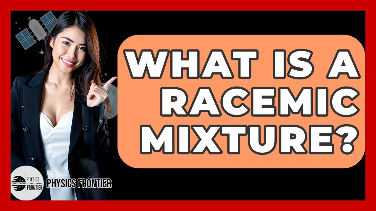 What Is A Racemic Mixture? - Physics Frontier - YouTube