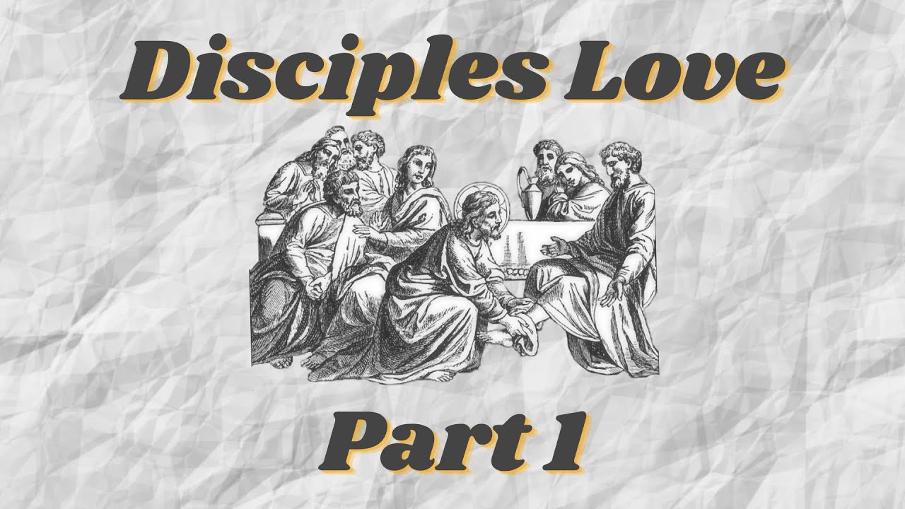 Disciples Love Part 1 - YouTube