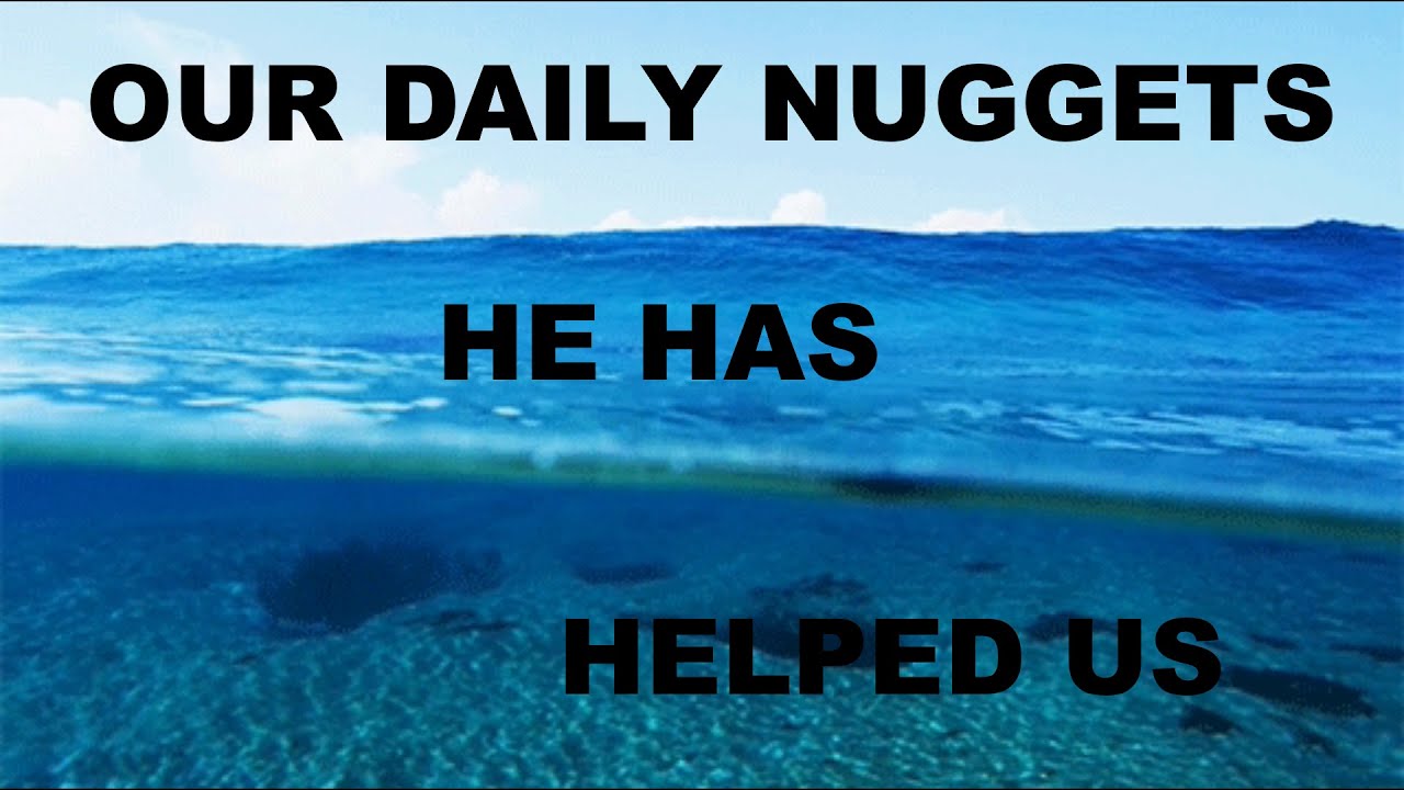 HE HAS HELPED US. OUR DAILY NUGGETS - YouTube