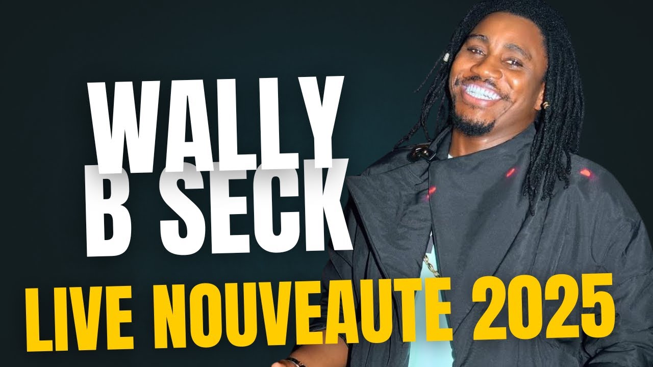 LIVE 2025 : WALLY B SECK NOUVEAUTE 2025 - YouTube