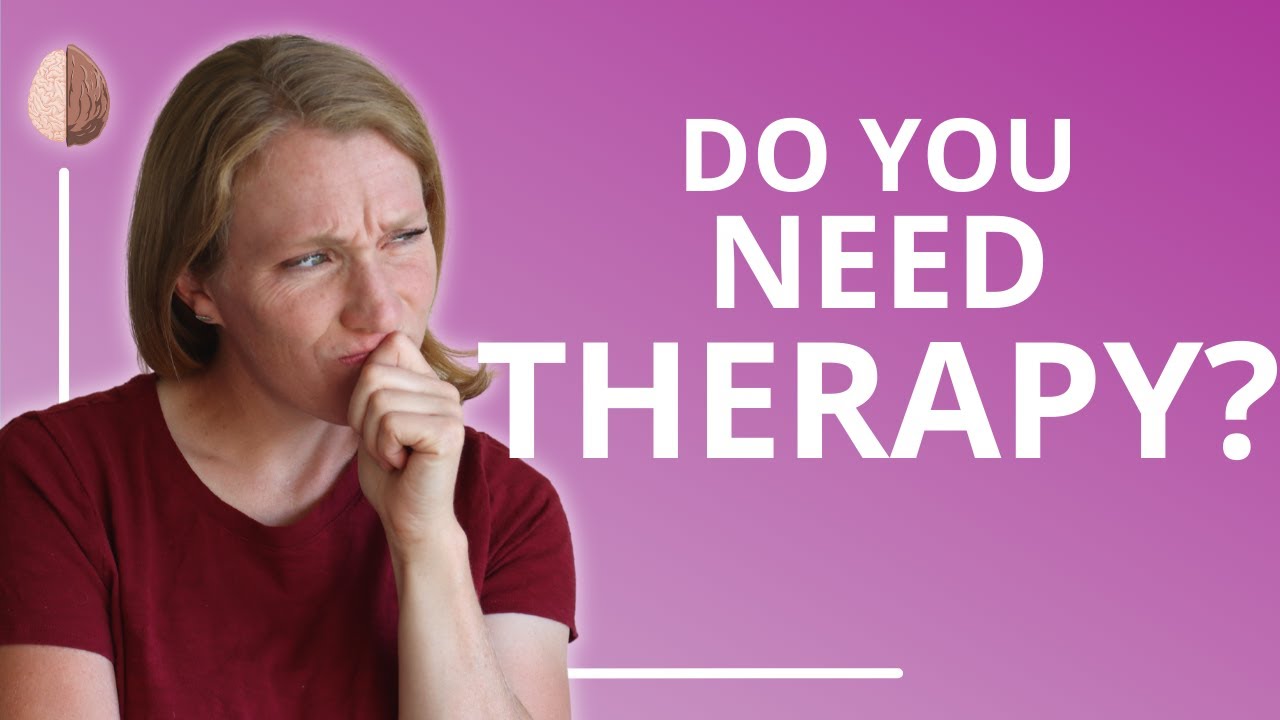 Do You Need Therapy? How to Know If You Need to See a Therapist - YouTube