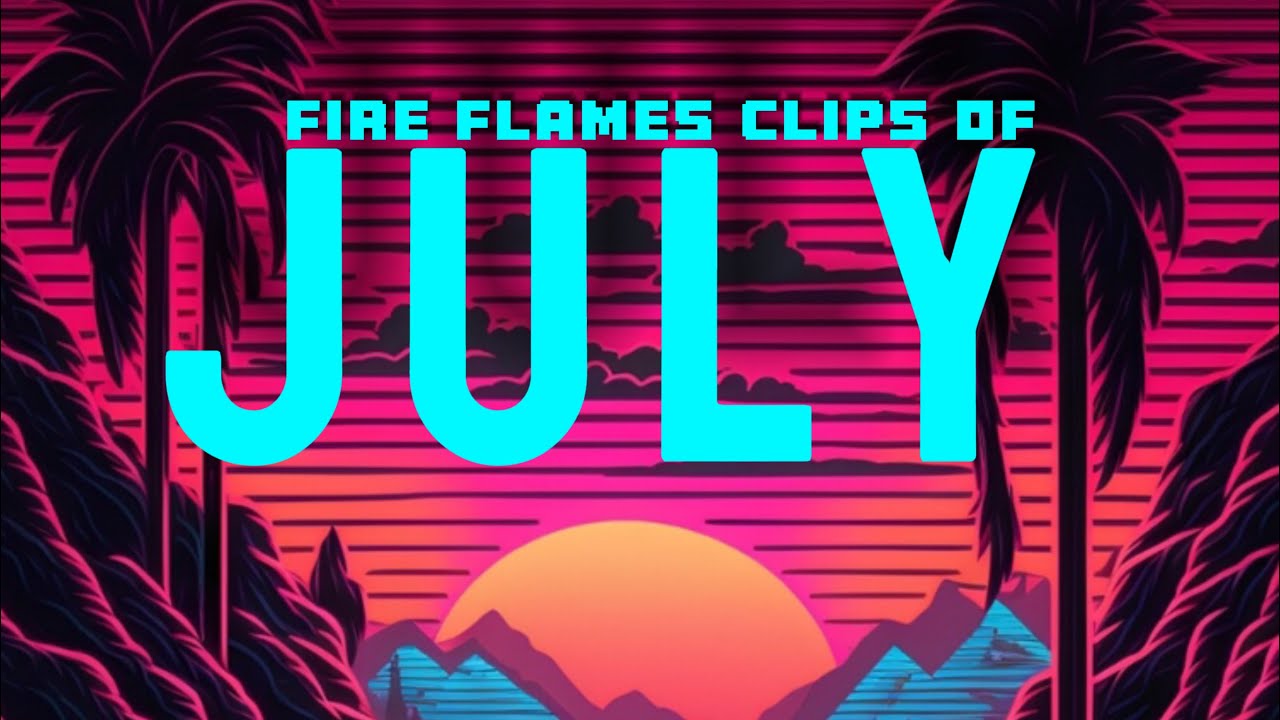 F!RE FLAMES CLIPS OF JULY 🔥 - YouTube