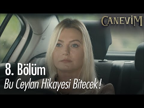 Bu Ceylan hikayesi bitecek! - Canevim 8. Bölüm