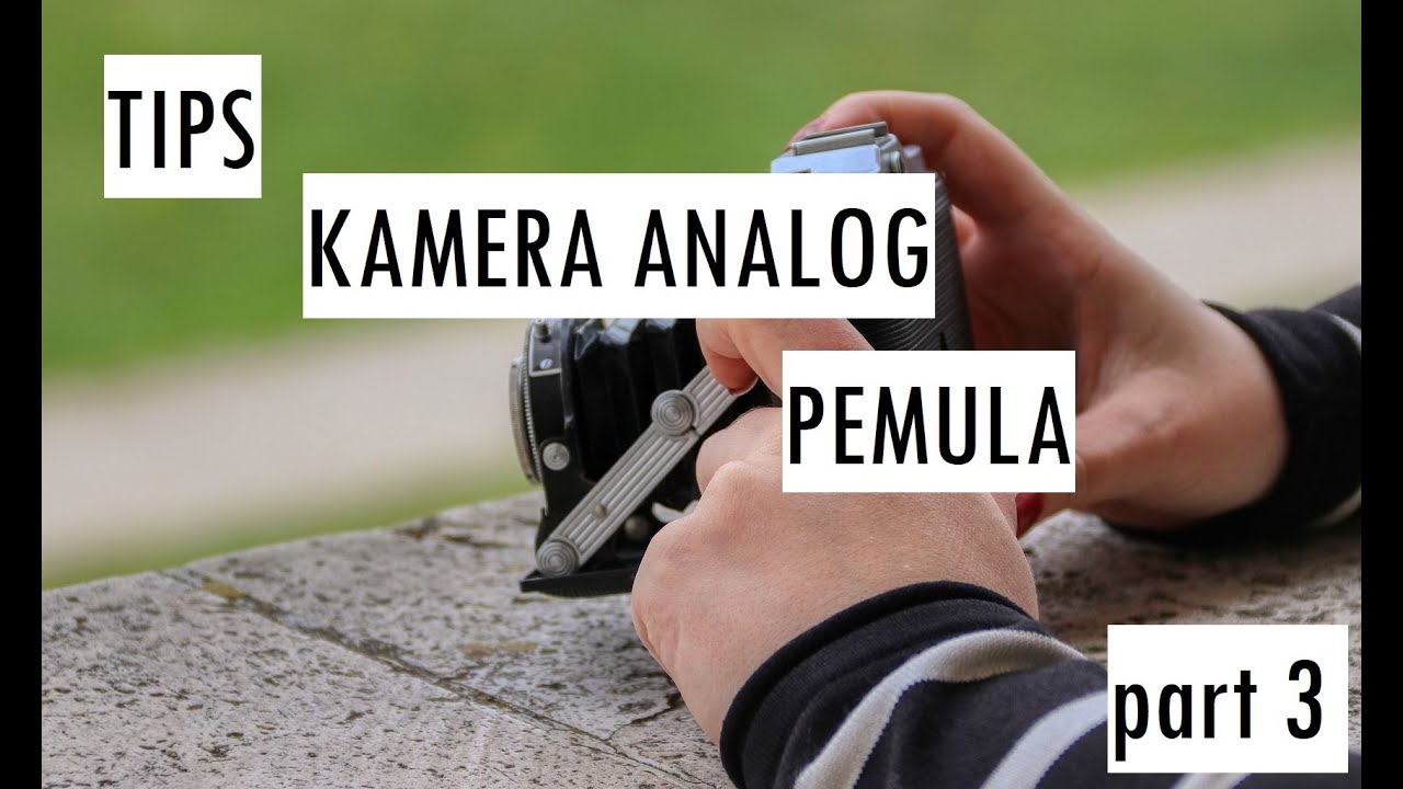 tips awal bermain kamera analog untuk pemula (part 3) - YouTube