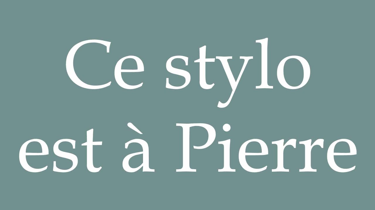 How to Pronounce ''Ce stylo est à Pierre'' (This pen belongs to Pierre ...
