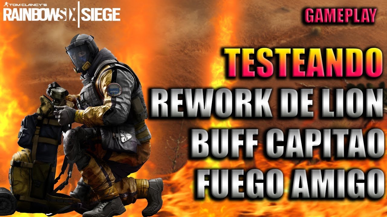 TESTEANDO EL REWORK DE LION+BUFF A CAPITAO+FUEGO AMIGO RAINBOW SIX ...