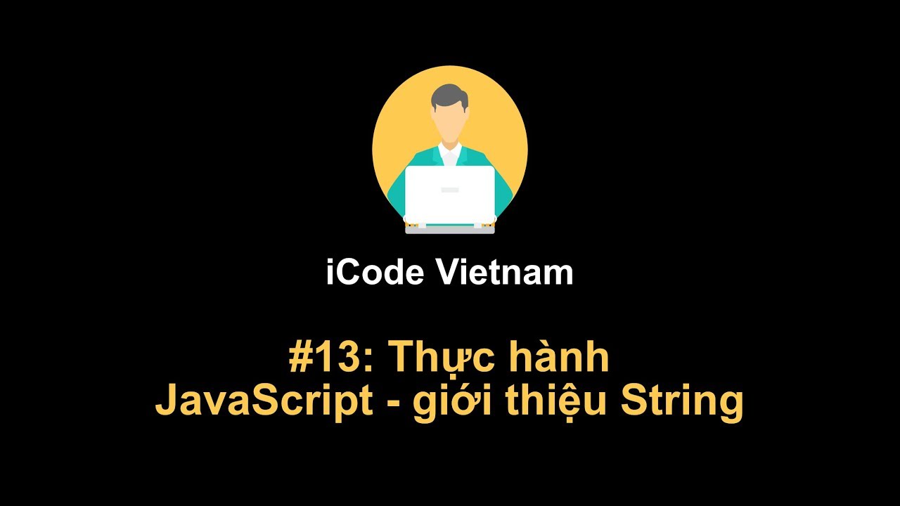 Bài #13: Thực hành JavaScript - Giới thiệu về String - YouTube