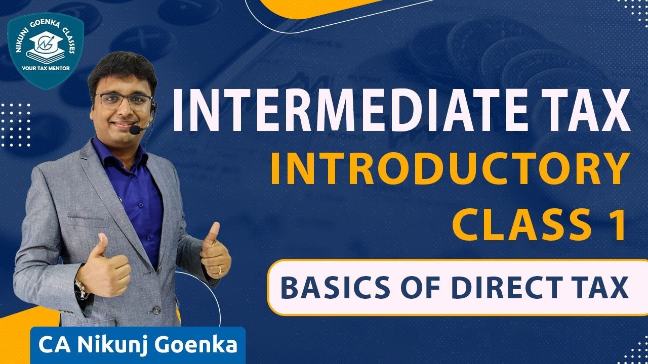 Intermediate DT-IDT | Introductory Class 1 | Basics of Direct Tax | CA Nikunj Goenka - YouTube