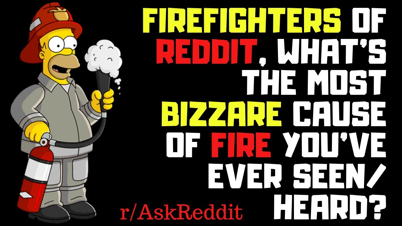Firefighters of Reddit Share the Most Bizarre Cause of Fire they've ...
