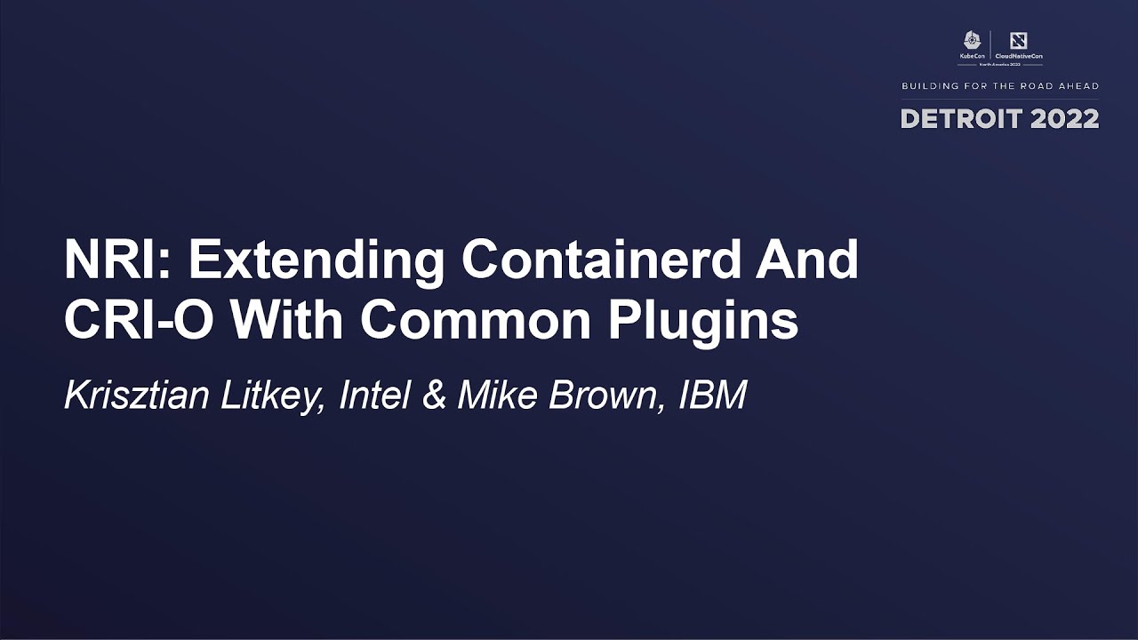NRI: Extending Containerd And CRI-O With Common Plugins - Krisztian Litkey, Intel & Mike Brown ...
