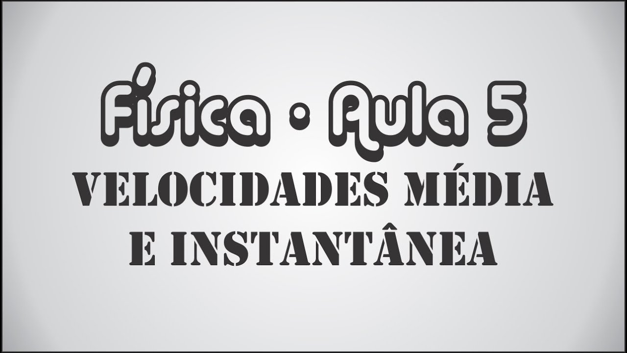 Física - Aula 5 - Velocidade Média e Velocidade Instantânea - YouTube