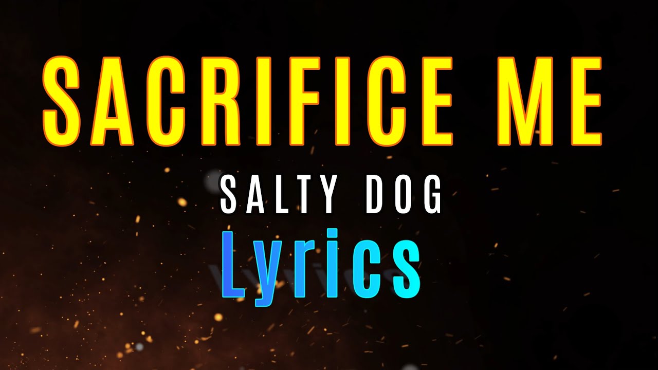 SACRIFICE ME - Salty Dog (LYRICS) - YouTube