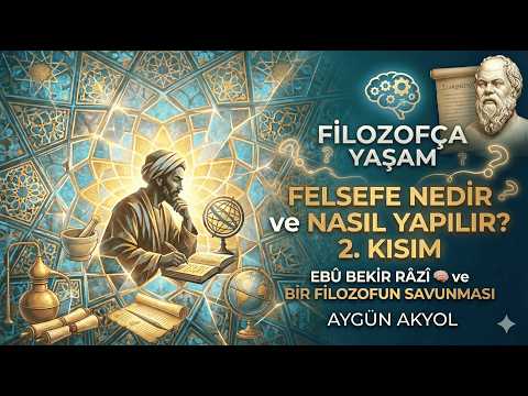 Felsefe Nedir ve Nasıl Yapılır? Filozofça Yaşam 2. Kısım | Ebû Bekir Râzî 🧠