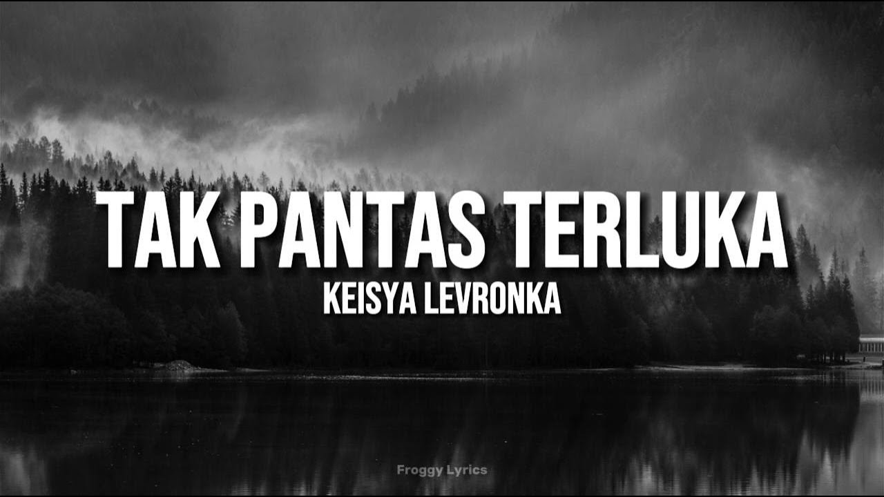 Tak Pantas Terluka - Keisya Levronka (LYRICS) - YouTube