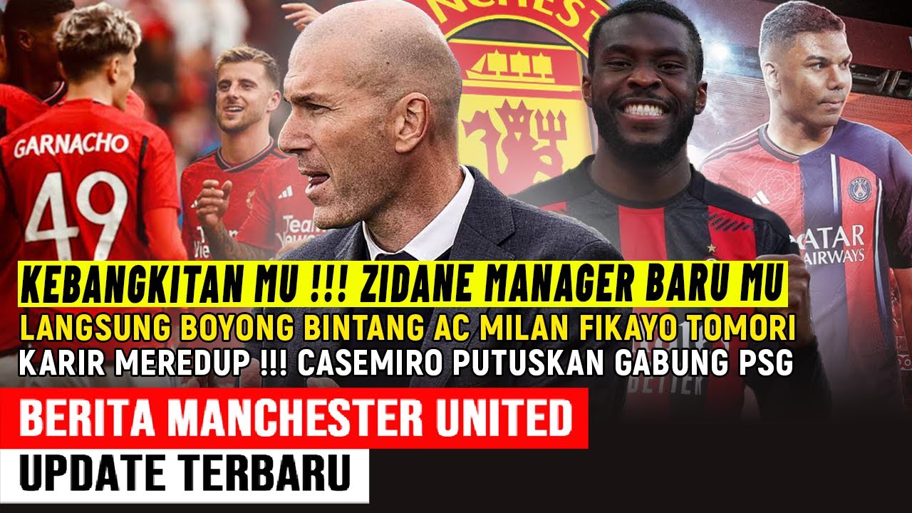 KEBANGKITAN MU‼️ZIDANE MANAGER BARU MU ️LANGSUNG BOYONG FIKAYO TOMORI ...