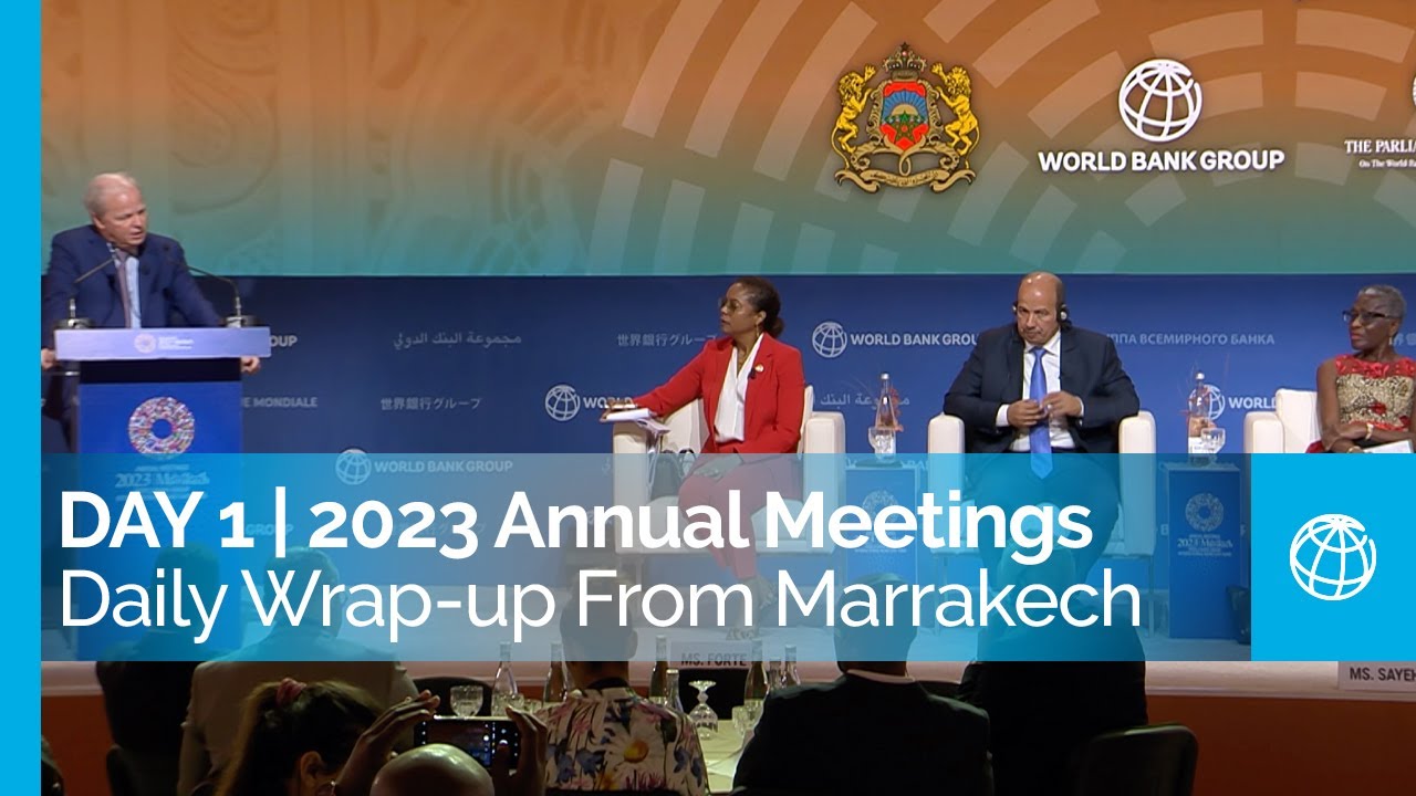 World Bank-IMF 2023 Annual Meetings: Daily Wrap-up From Marrakech | Day ...