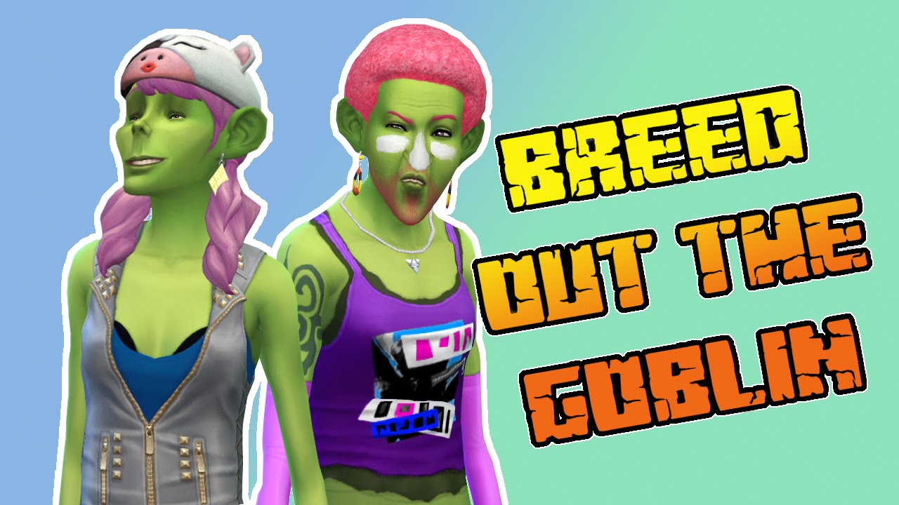 Sims4 - Breed Out the Goblin -Ep2- Stand Up and Needles - YouTube