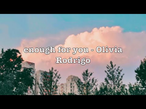 enough for you - Olivia Rodrigo (Lyrics) - YouTube
