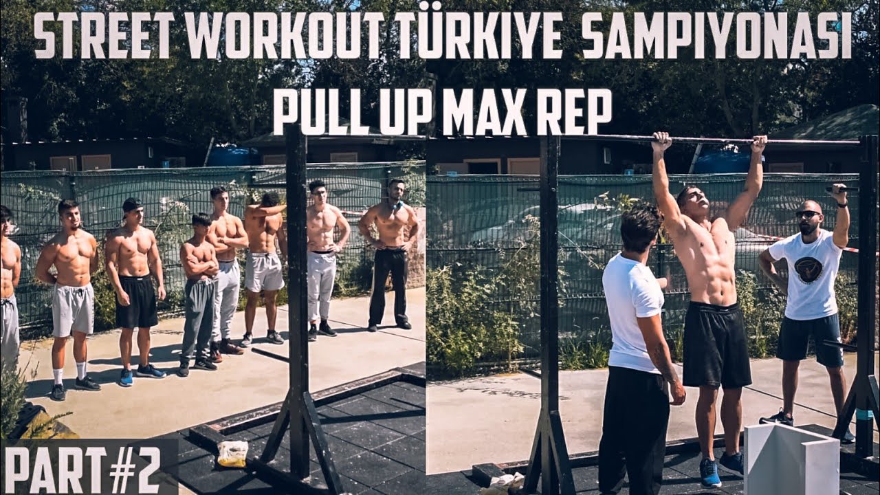 TÜRKİYE 2021 STREET WORKOUT SET&REP ŞAMPİYONASI PART#2 - PULL UP MAX ...