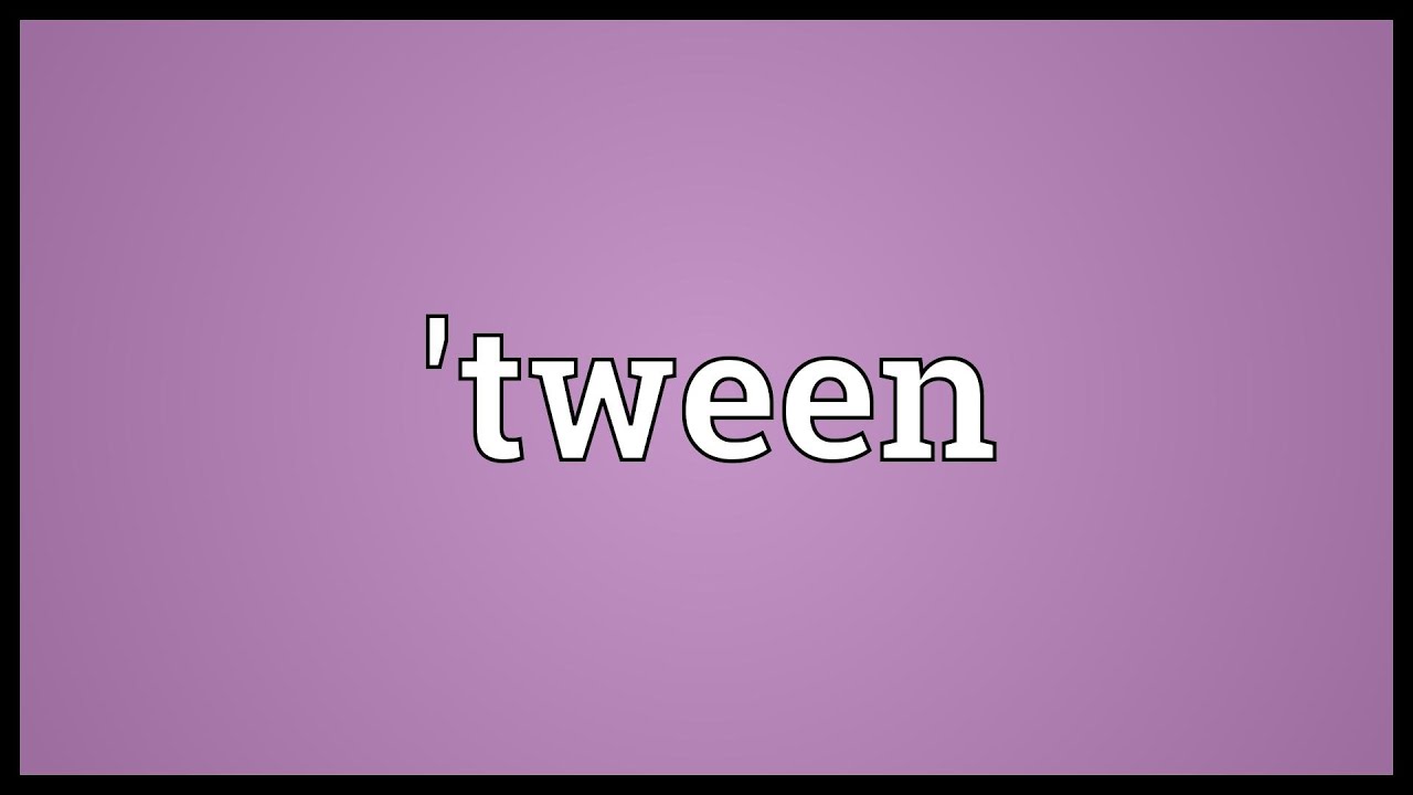tween Meaning YouTube tween-meaning-youtube