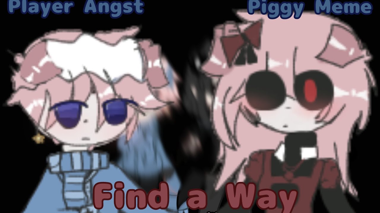 Find a Way meme [Piggy] (Player Angst) - YouTube