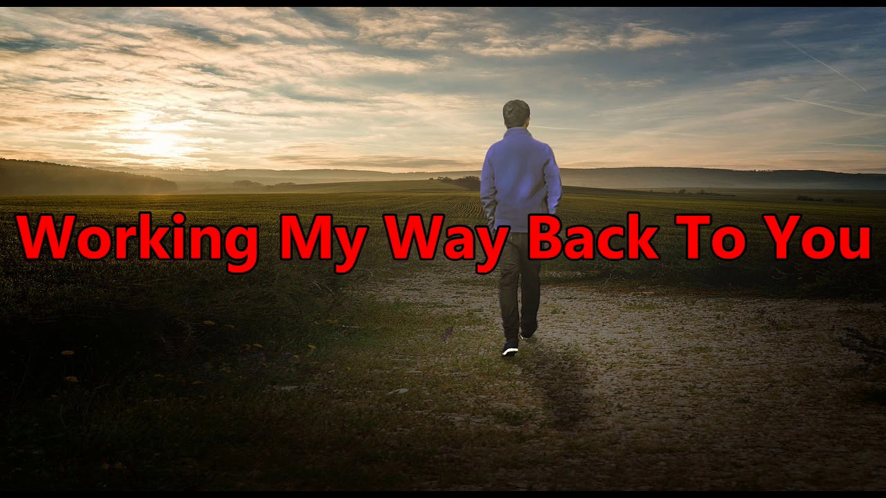 Working My Way Back To You - YouTube