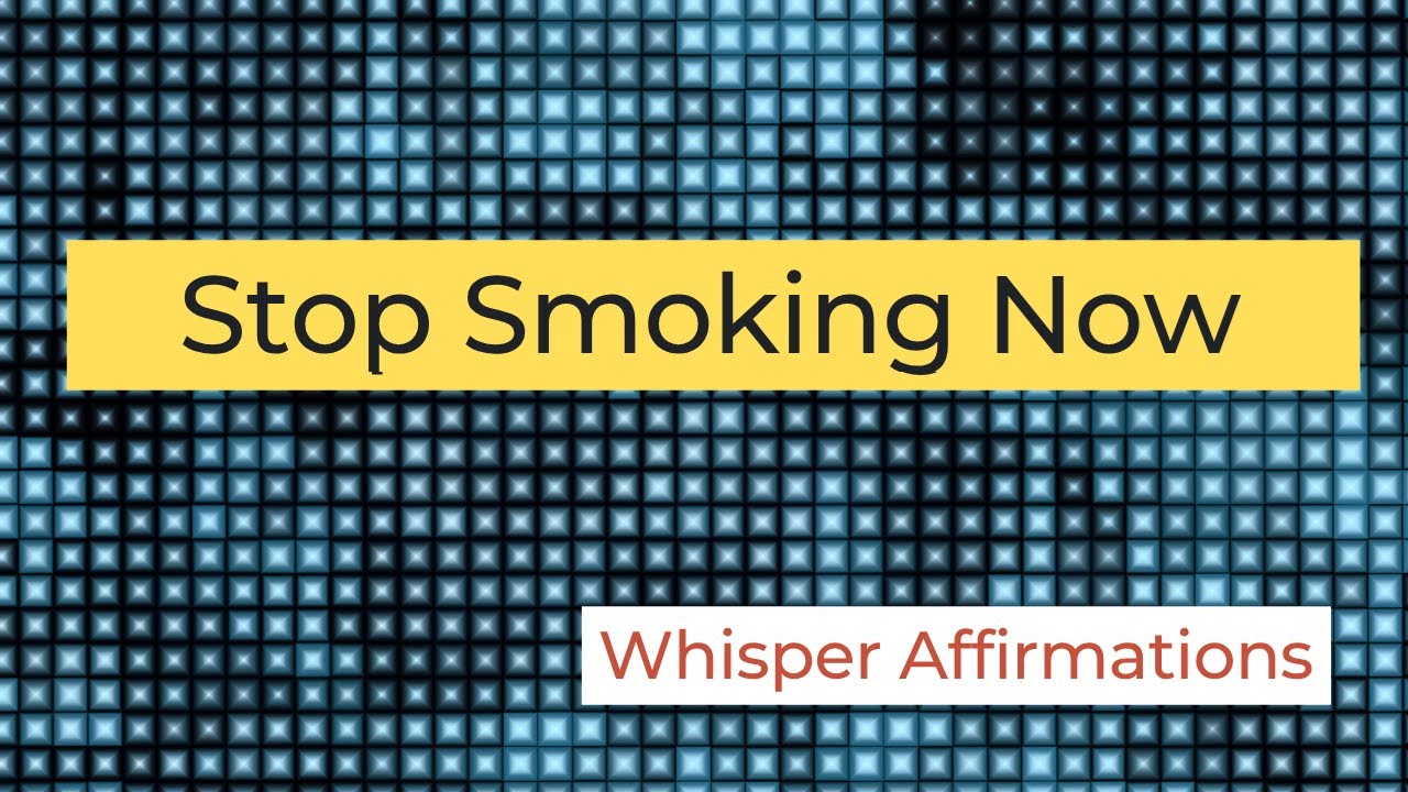 Stop Smoking Now - Whisper Affirmations ASMR (Ambient Music) - 10.5 ...