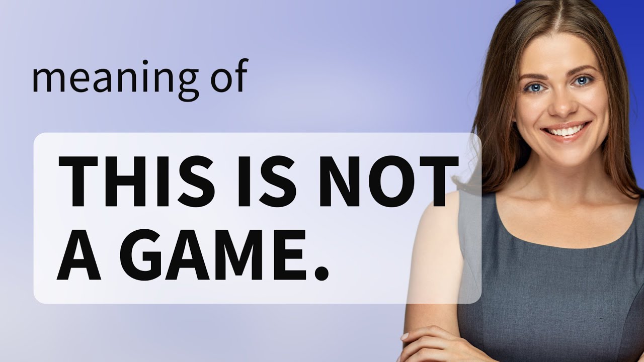 Understanding "This is not a game": A Deep Dive into Meaning and Usage ...