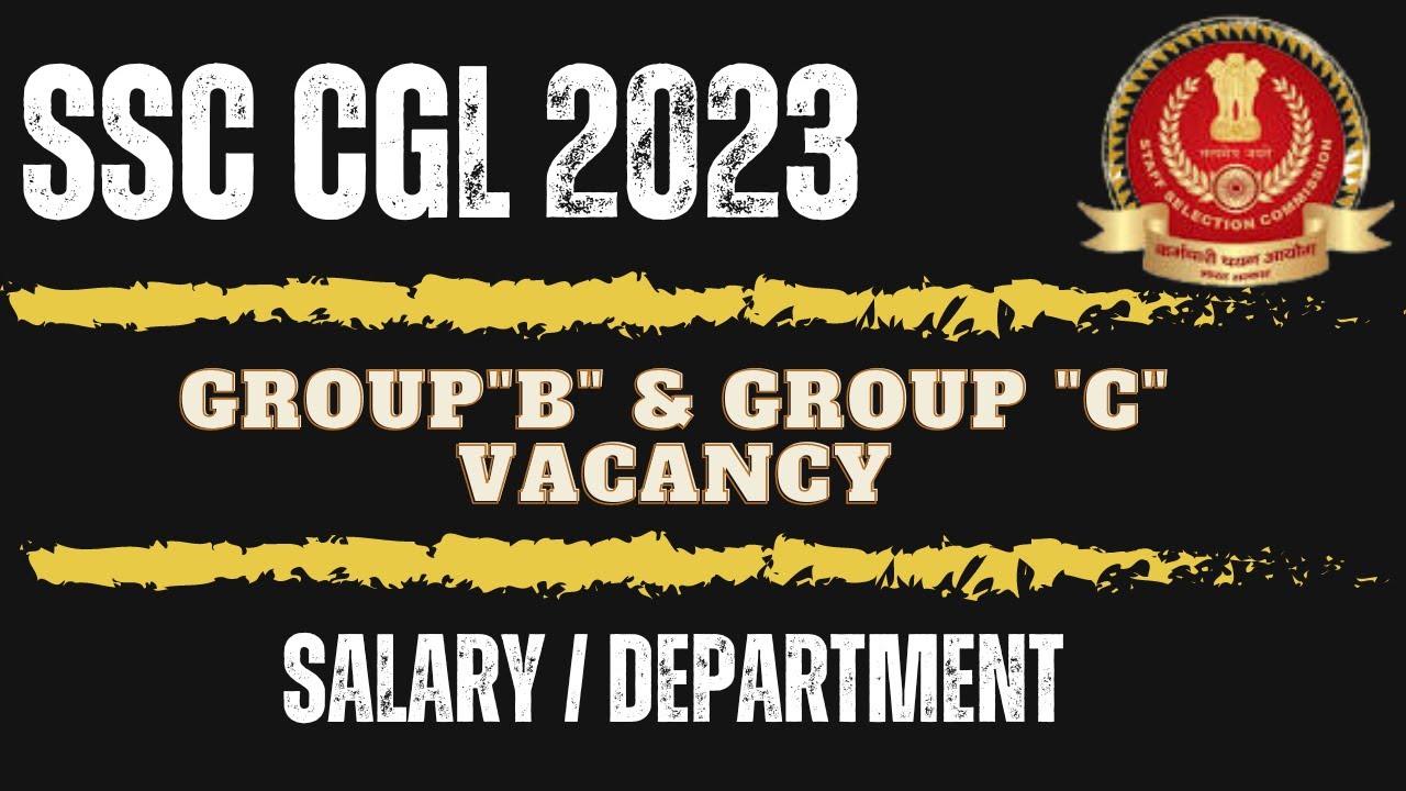 CGL 2023 | Vacancy OF GROUP"C" & GROUP "D" | Department vs salary | Age ...