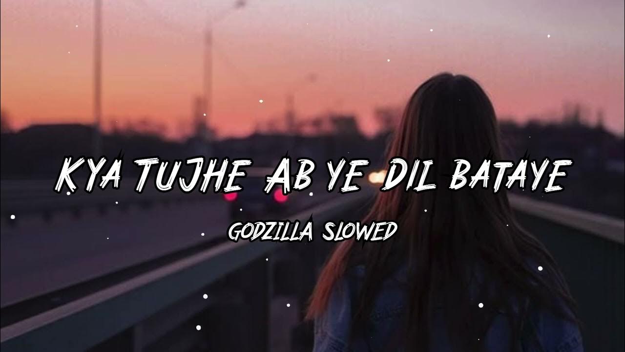 Kya Tujhe Ab ye Dil Bataye (Slowed and Reverb) @GodzillaSlowed - YouTube