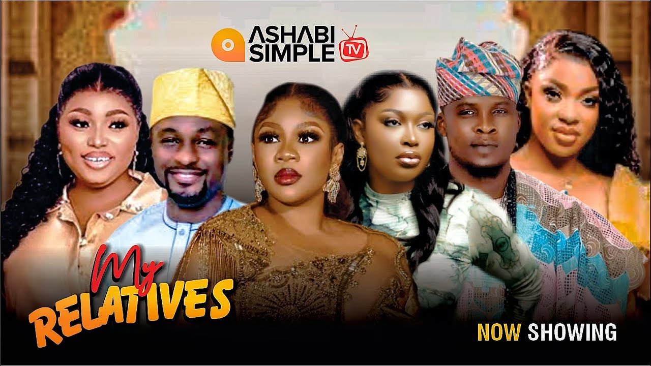 MY RELATIVES Latest Movie Adeniyi Johnson | Wunmi Toriola|Ashabi Simple ...
