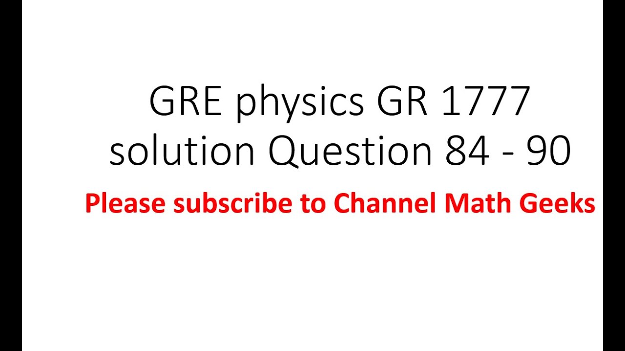 Subject Gre Physics Solution GR1777 Question 84- Question 90 - YouTube