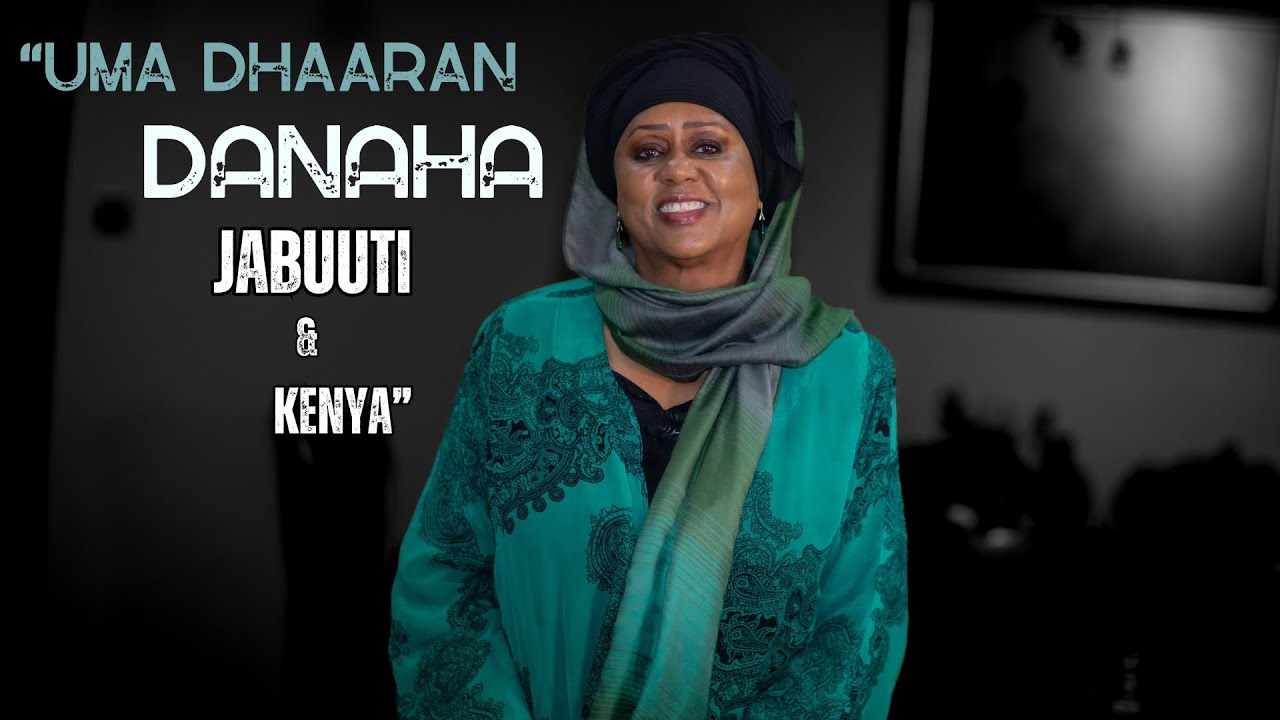 EXCLUSIVE: “Uma Dhaaran Danaha Jabuuti&Kenya" ~Xildhibaan Fawzia Yusuf ...