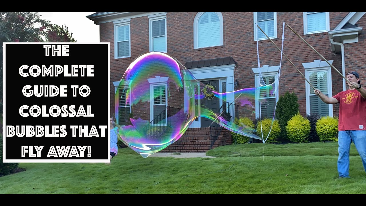 How to make colossal bubbles that will fly away: a complete guide and studying science to boot ...