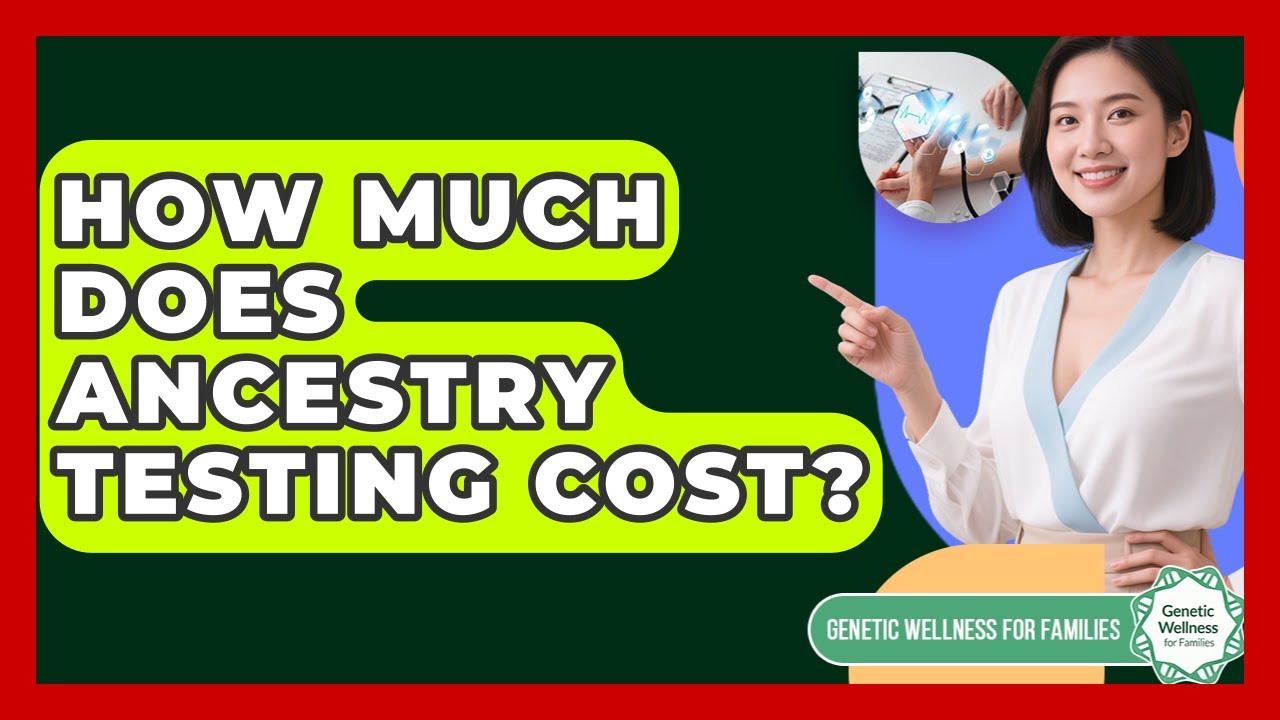 How Much Does Ancestry Testing Cost? - Genetic Wellness for Families ...