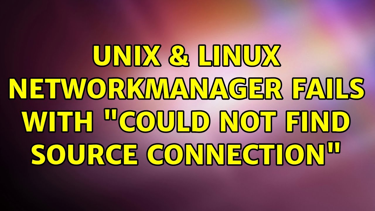 Unix And Linux Networkmanager Fails With Could Not Find Source