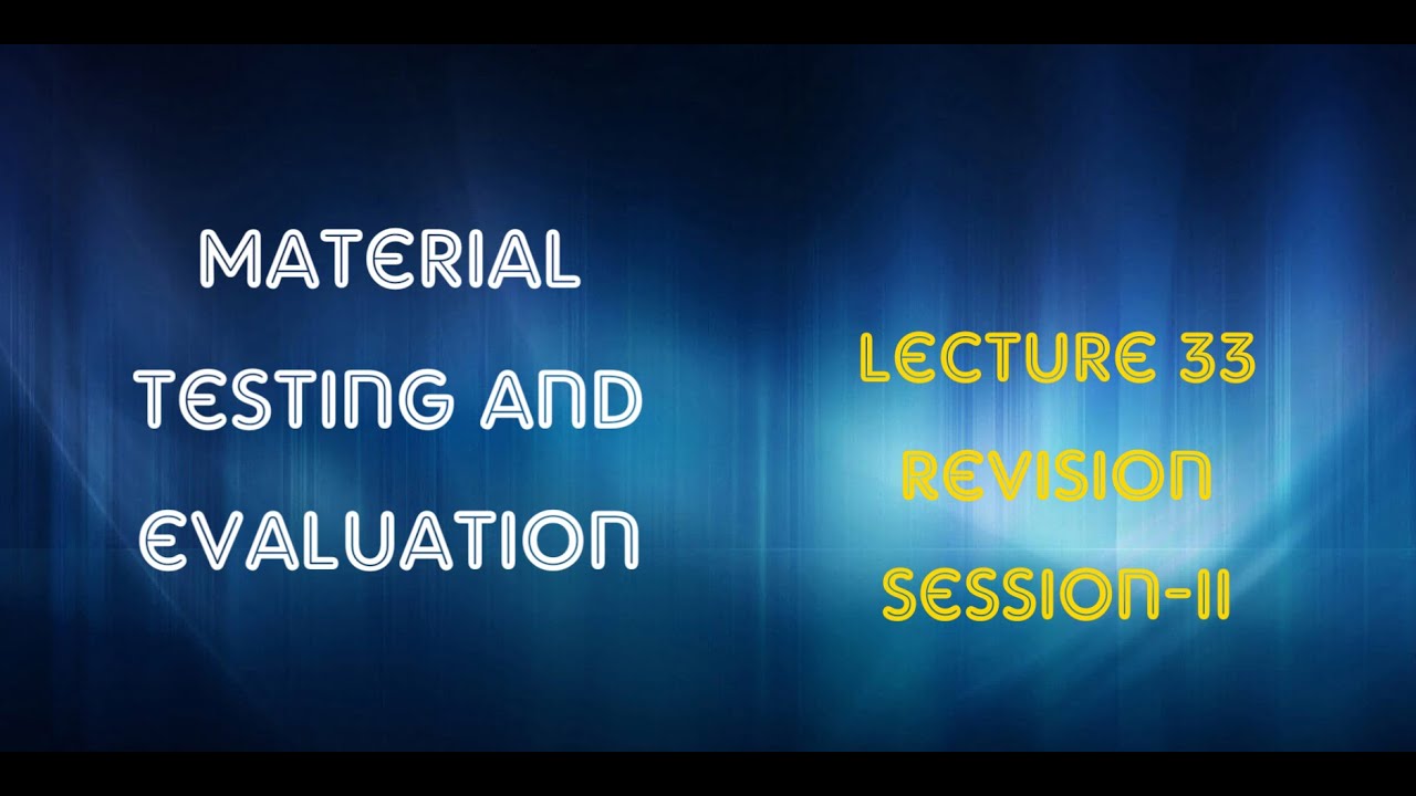Lecture 33 | Revision Session-II | Material Testing & Evaluation | Full ...