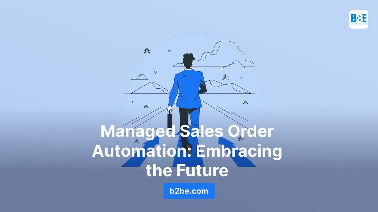 Managed Sales Order Automation: Embracing The Future | B2BE - YouTube