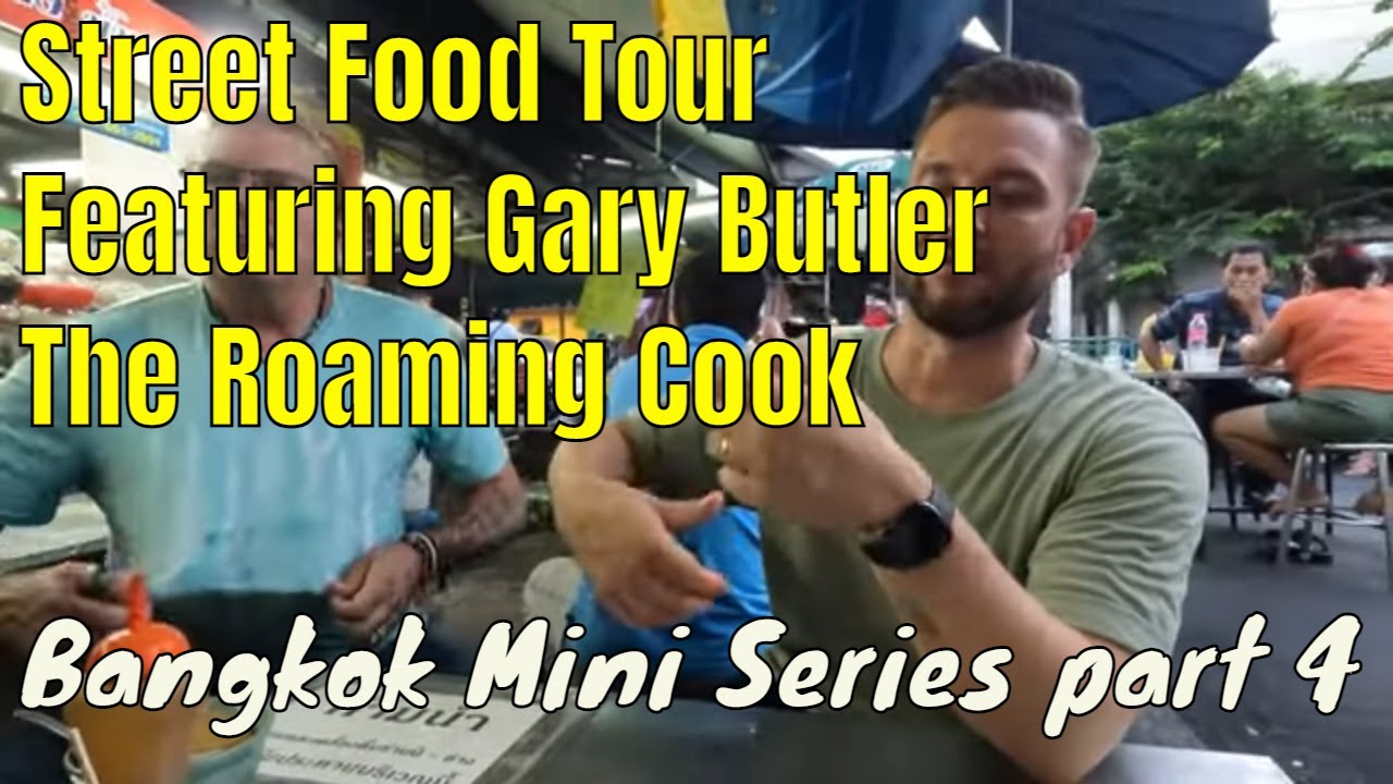 Bangkok Mini series Street Food tour with Gary Butler The Roaming Cook ...