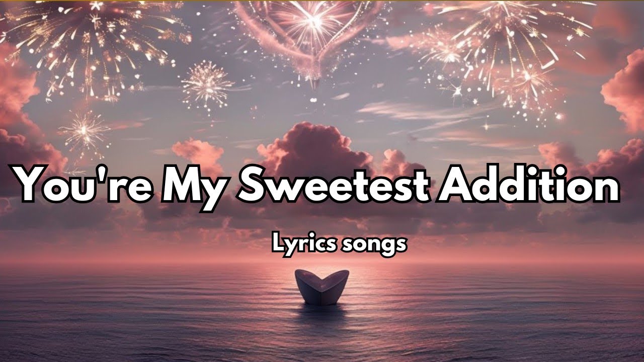 You're My Sweetest Addition 💋 English (Lyrics) New Melody Love Romantic ...