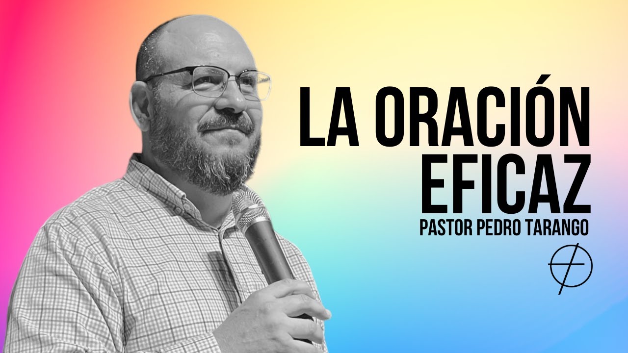 La oración eficaz - Pastor Pedro Tarango - YouTube